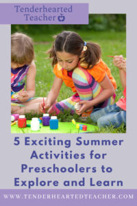 5 Exciting Summer Activities for Preschoolers to Explore and Learn